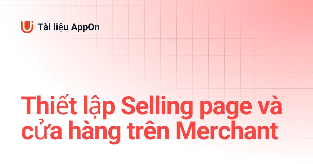 Thiết lập Selling page và cửa hàng trên Merchant | Tài liệu AppOn